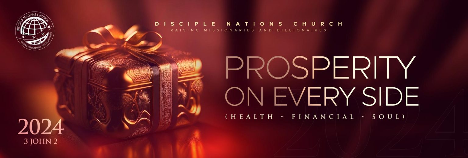 2024 - Our Year of Prosperity on Every Side - Disciple Nations Church